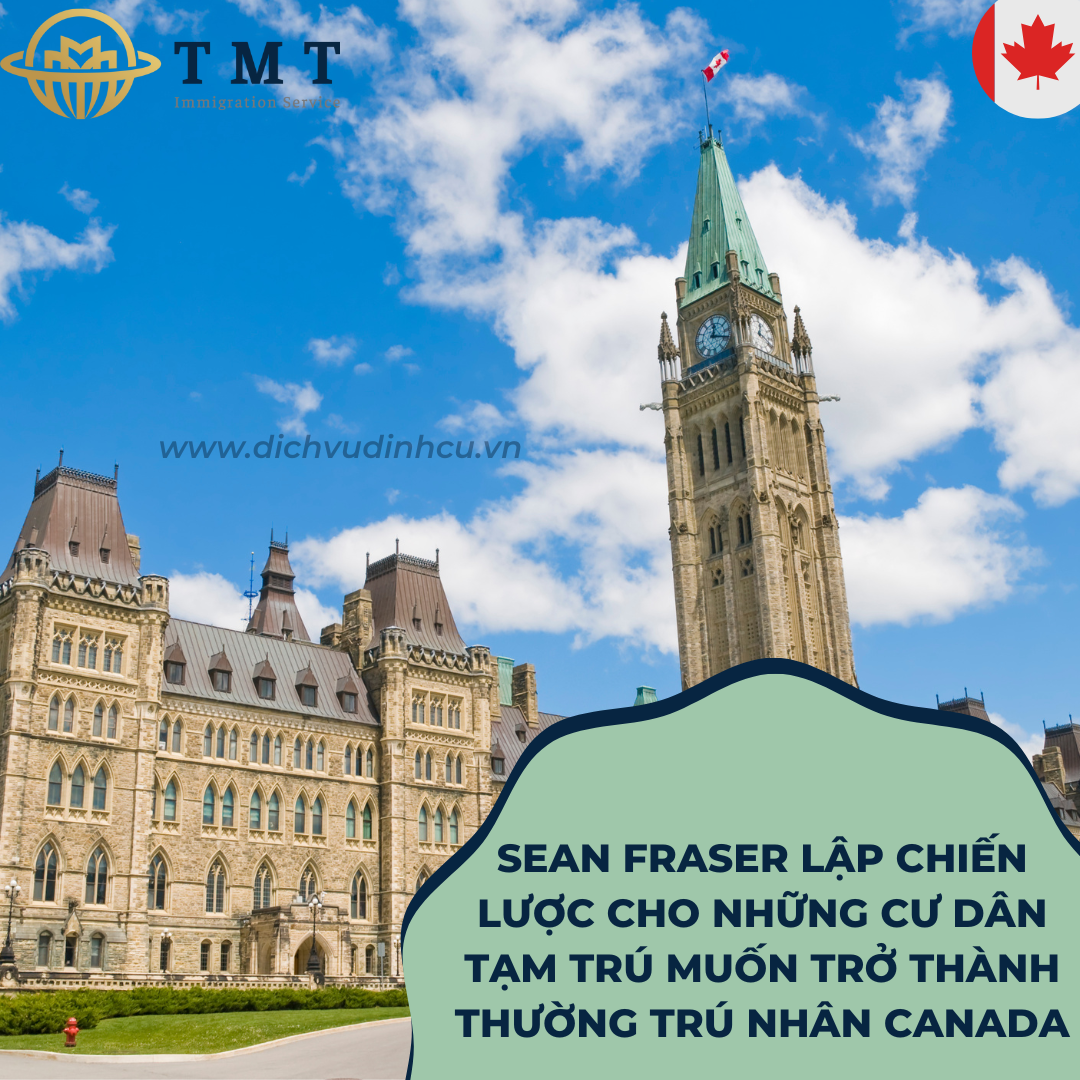 SEAN FRASER LẬP CHIẾN LƯỢC CHO NHỮNG CƯ DÂN TẠM TRÚ MUỐN TRỞ THÀNH ...